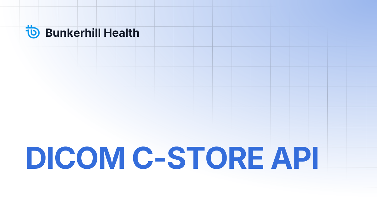 DICOM C-STORE API | Bunkerhill Health